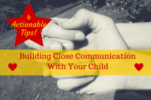 4 Tips For Building Close Communication With Your Child - Project Me